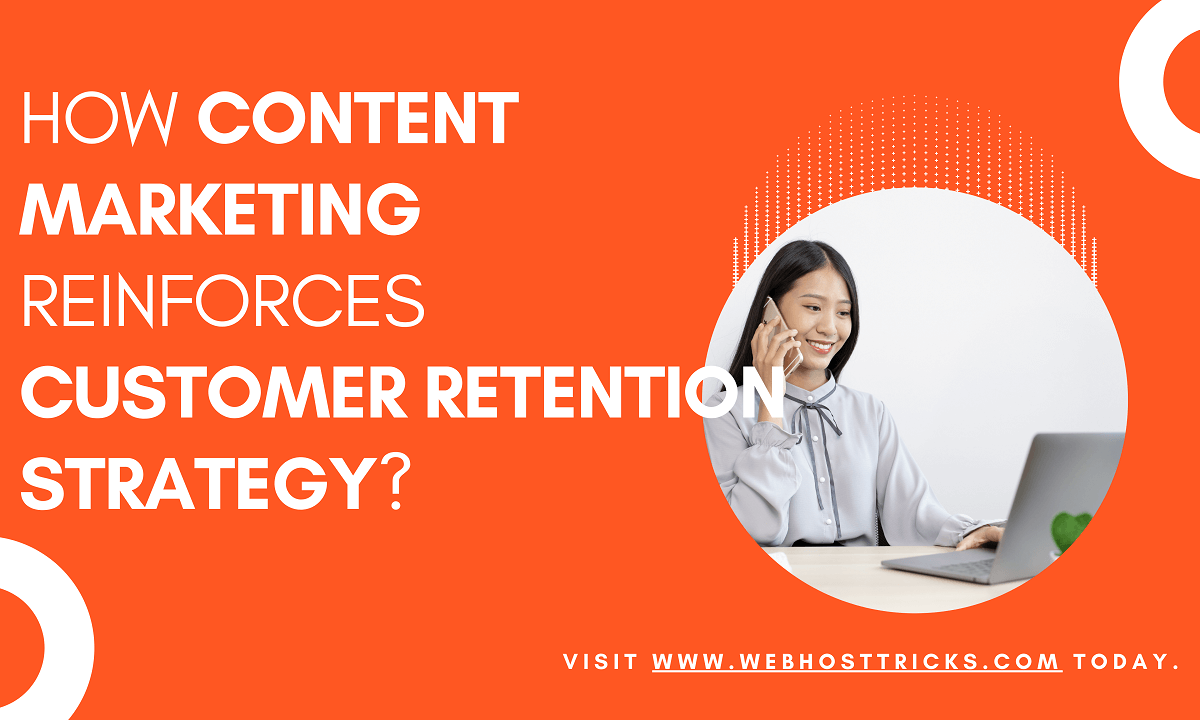 How Content Marketing Reinforces Customer Retention Strategy 